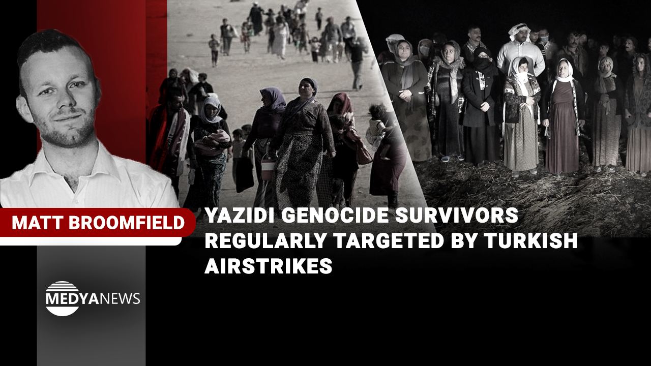Yazidi Genocide survivors regularly targeted by Turkish airstrikes ...