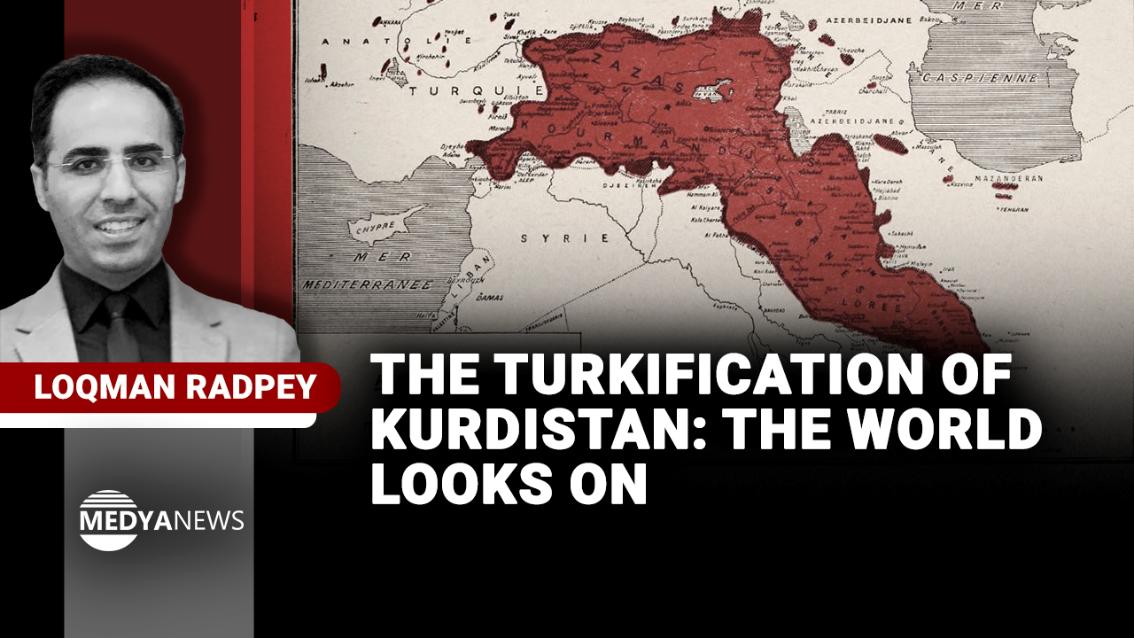 The Turkification of Kurdistan: The world looks on – Medya News